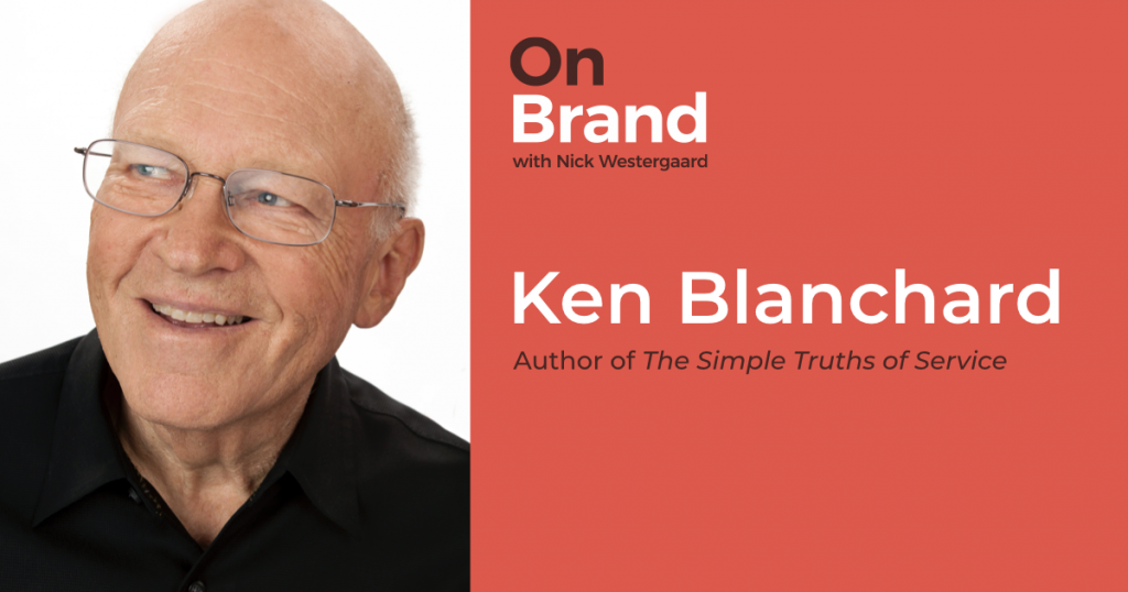 Brand Building Through Servant Leadership with Ken Blanchard - Nick Westergaard | Author ...