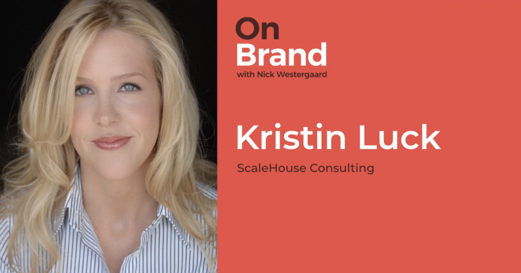 Branding for Growth and Scale with Kristin Luck - Nick Westergaard ...
