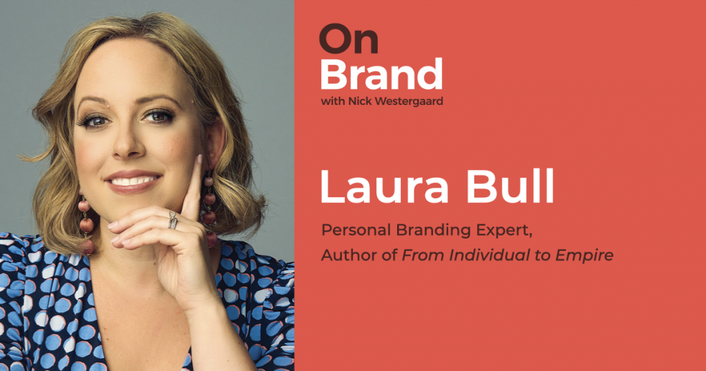 Creating a Powerful Personal Brand Empire with Laura Bull - Nick Westergaard | Author, Speaker ...