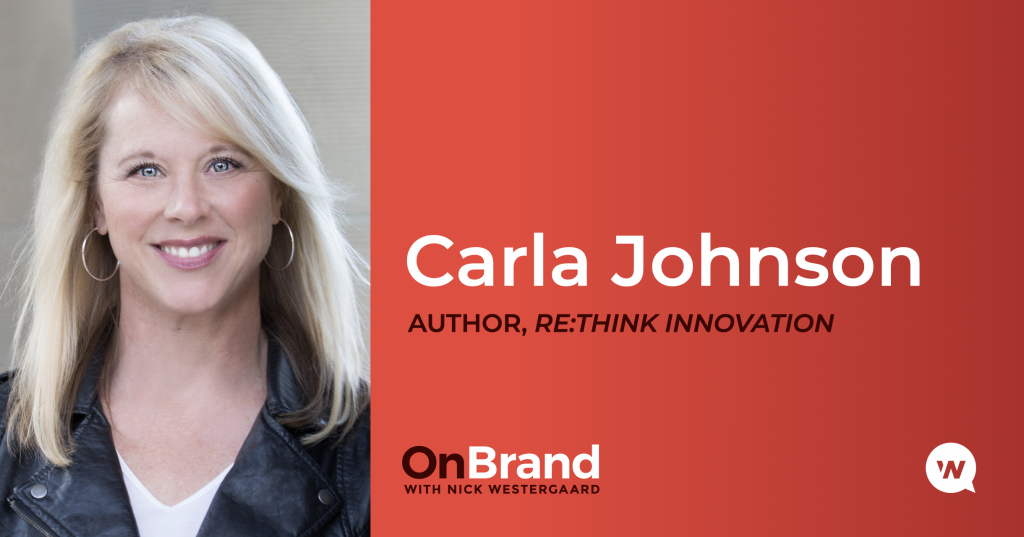 Rethinking Brand Innovation with Carla Johnson - Nick Westergaard ...