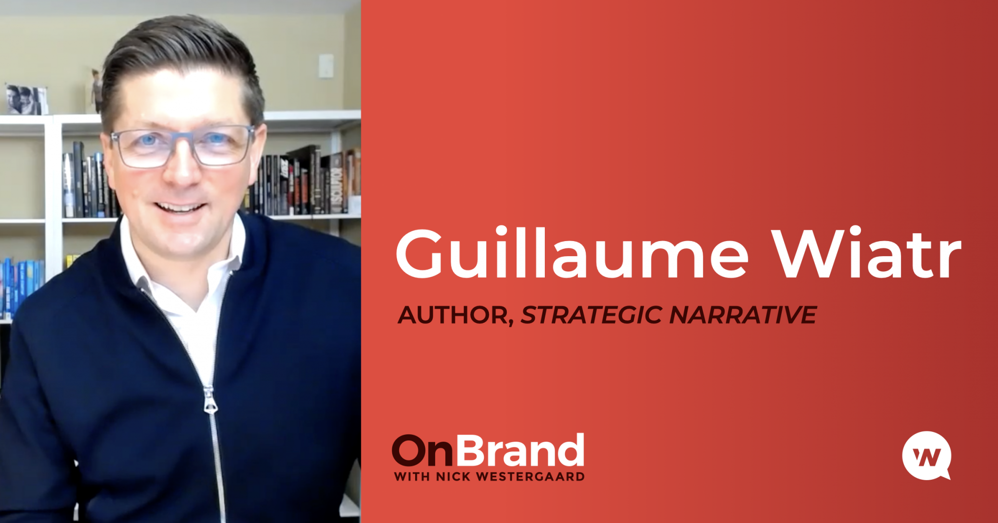 Leading Through Strategic Narrative with Guillaume Wiatr - Nick Westergaard | Author, Speaker ...