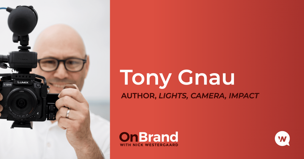 Video Brand Storytelling with Tony Gnau - Nick Westergaard | Author ...