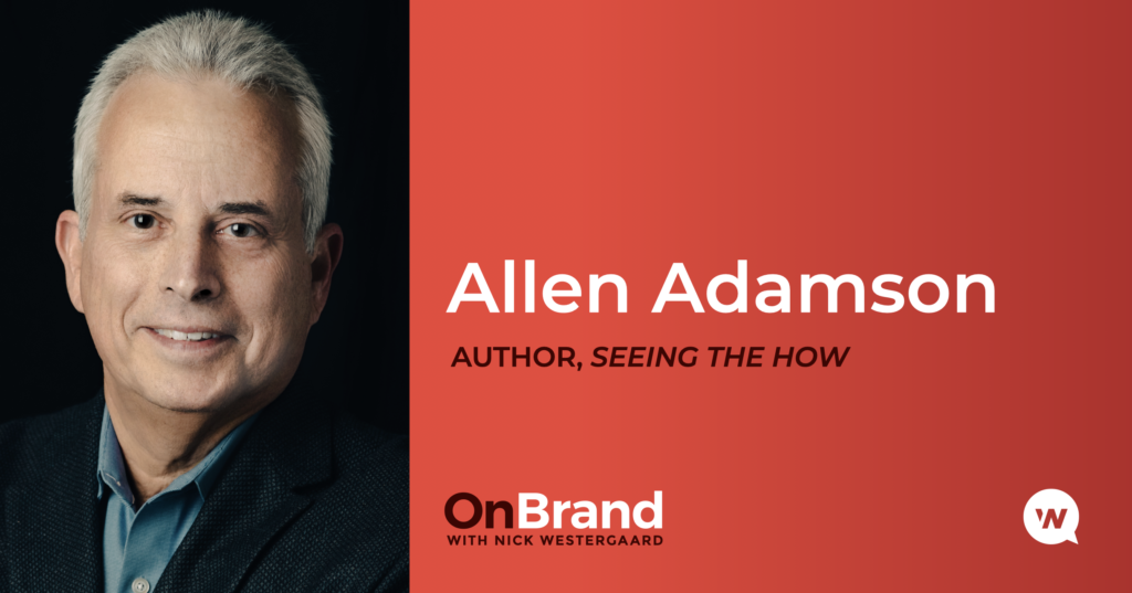 Seeing the How with Allen Adamson - Nick Westergaard | Author, Speaker ...