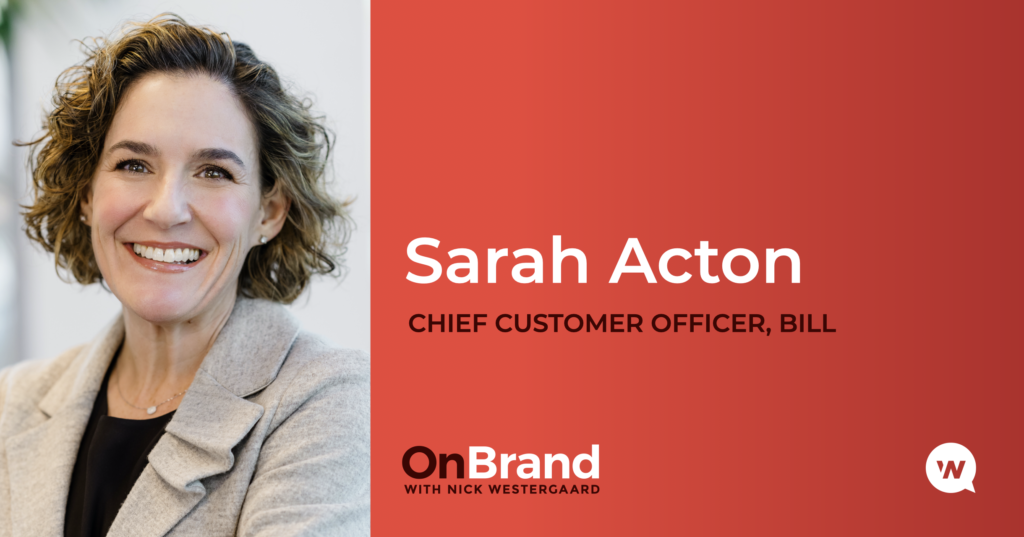 Centering the Customer at BILL with Sarah Acton - Nick Westergaard ...